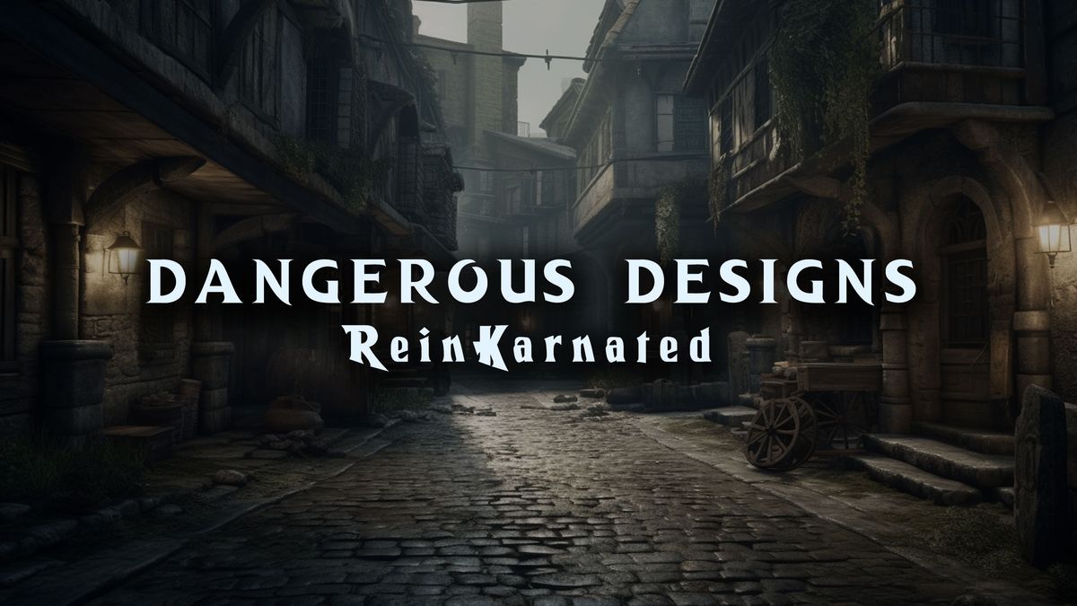 Dangerous Designs - ReinKarnated